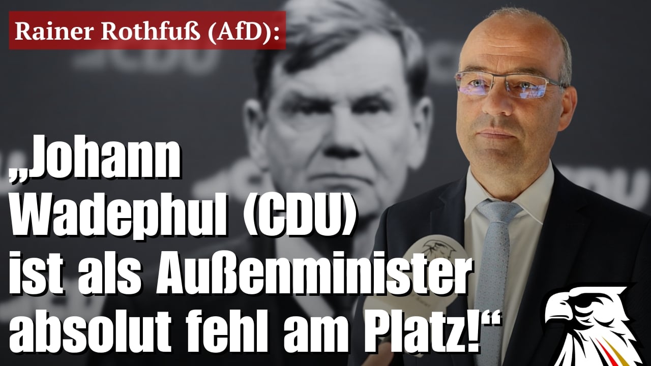 Rainer Rothfuß (AfD): Johann Wadephul (CDU) ist als Außenminister ...